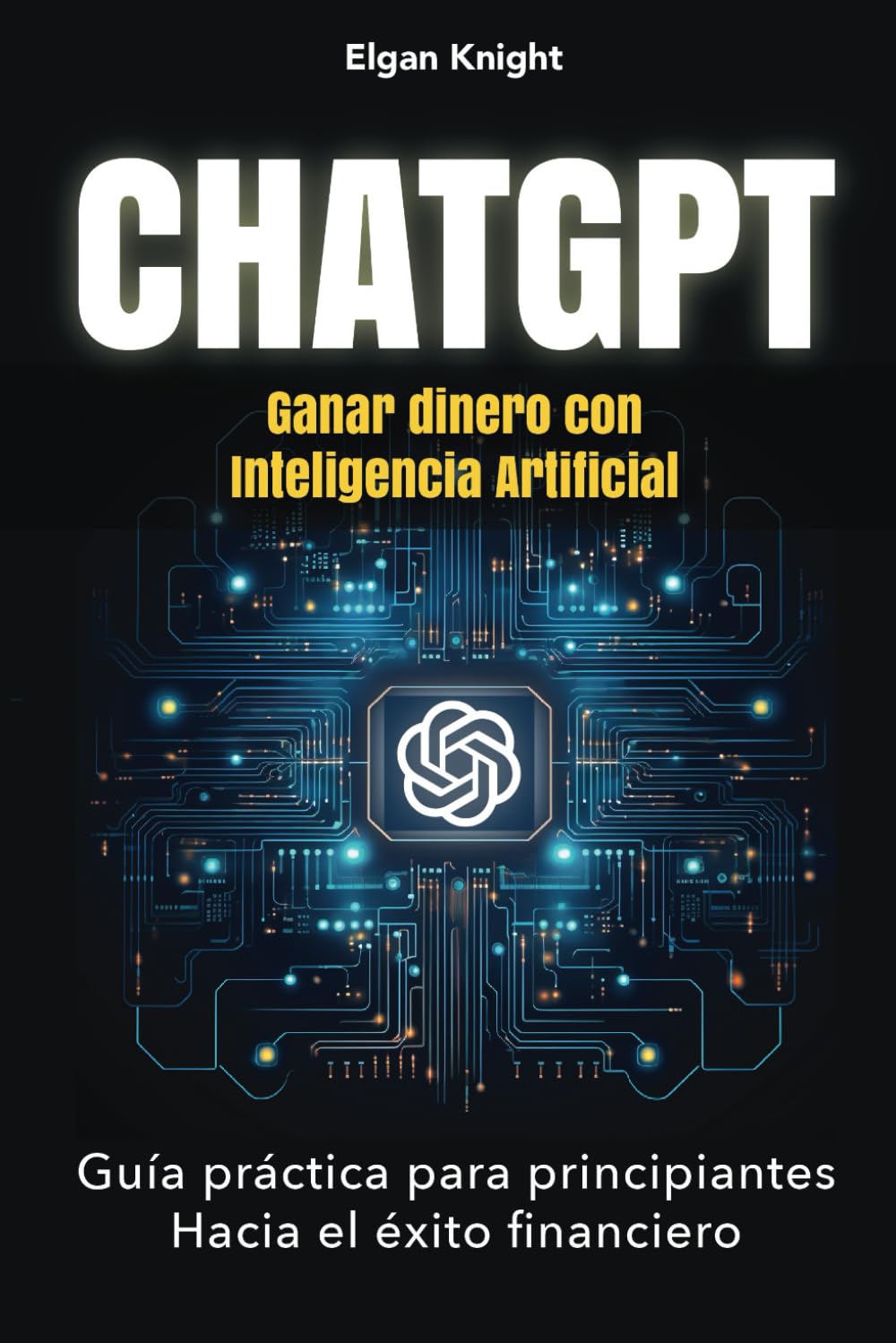 Libro: CHATGPT, Ganar Dinero Con Inteligencia Artificial: Guía Práctica ...