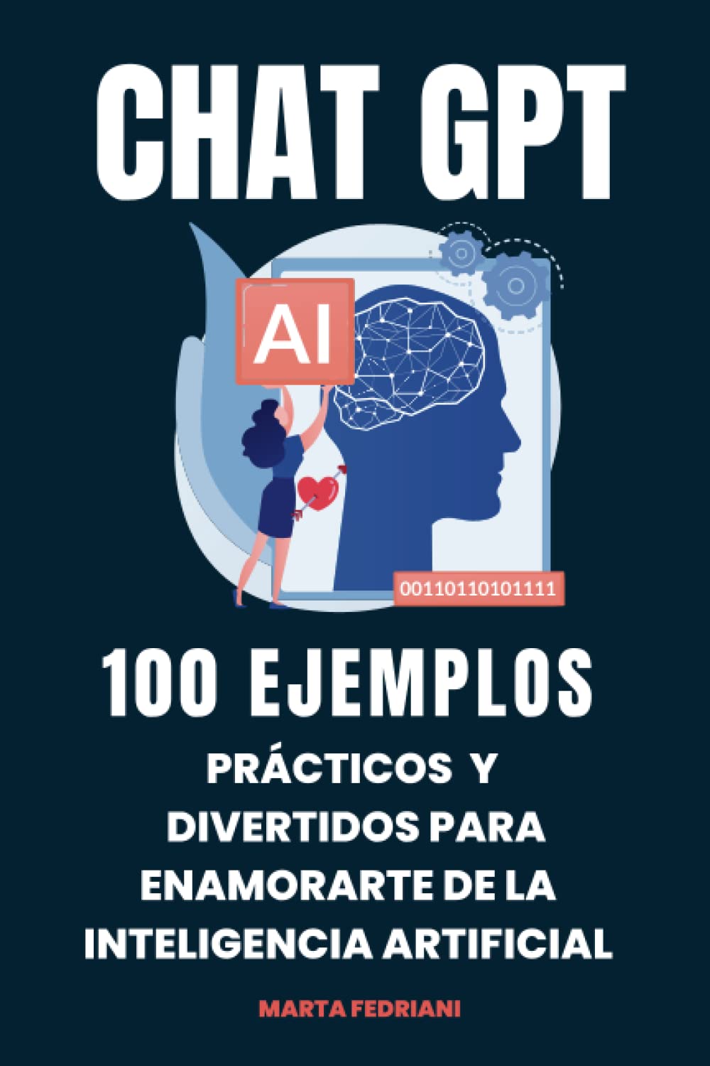Libro: Chat GPT: 100 Ejemplos Prácticos Y Divertidos Para Enamorarte De La Inteligencia ...