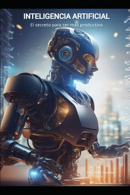 Libro: Inteligencia Artificial: El Secreto Para Ser Más Productivo: Como La IA Puede Ayudarte A ...