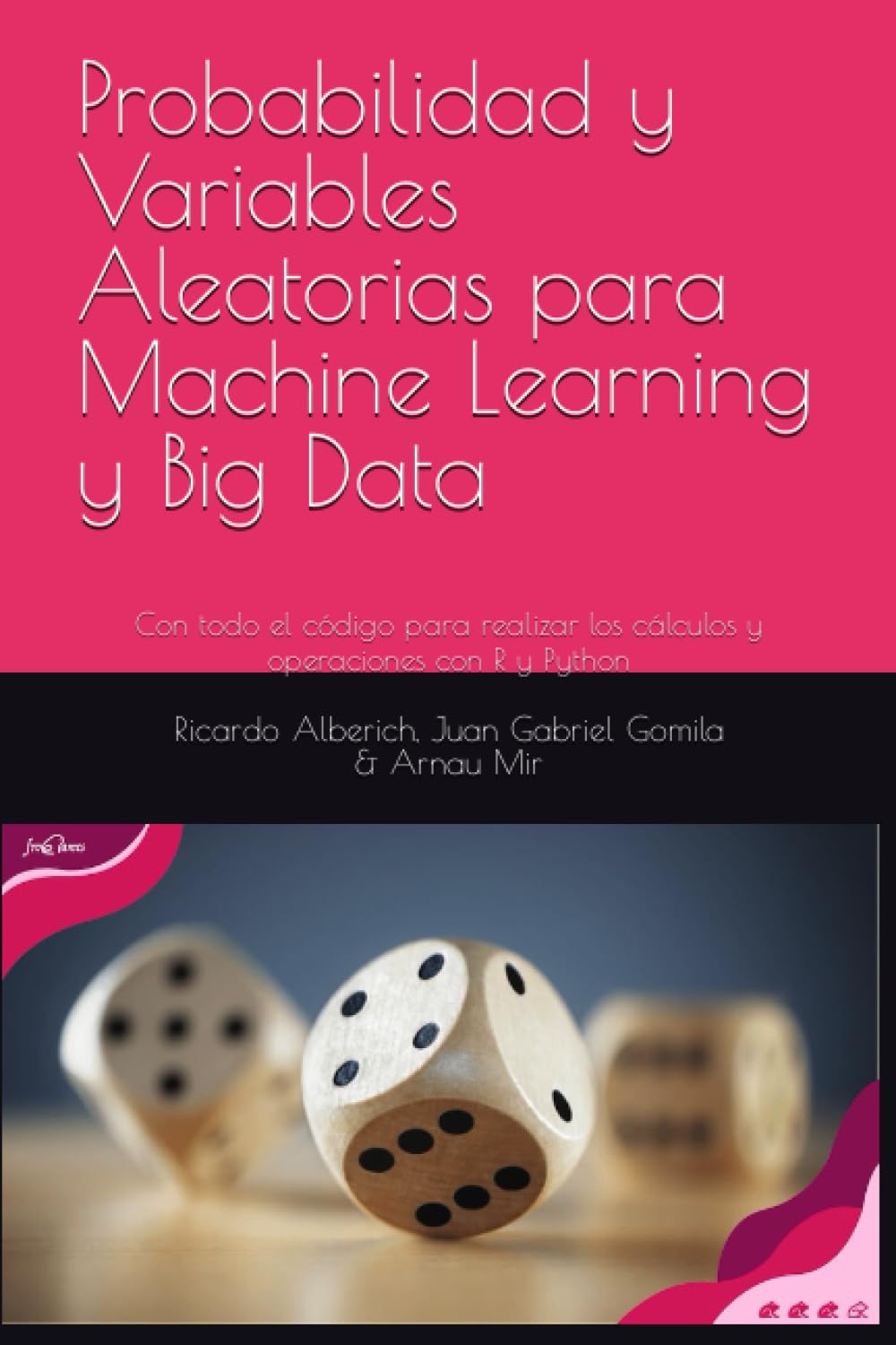 Libro: Probabilidad Y Variables Aleatorias Para Machine Learning Y Big Data: Con Todo El Código ...