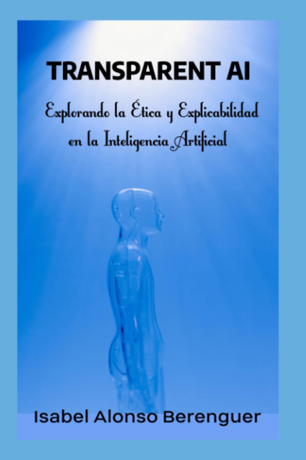 Libro: TRANSPARENT AI: Explorando La Ética Y Explicabilidad En La Inteligencia Artificial ️ 2025 ...